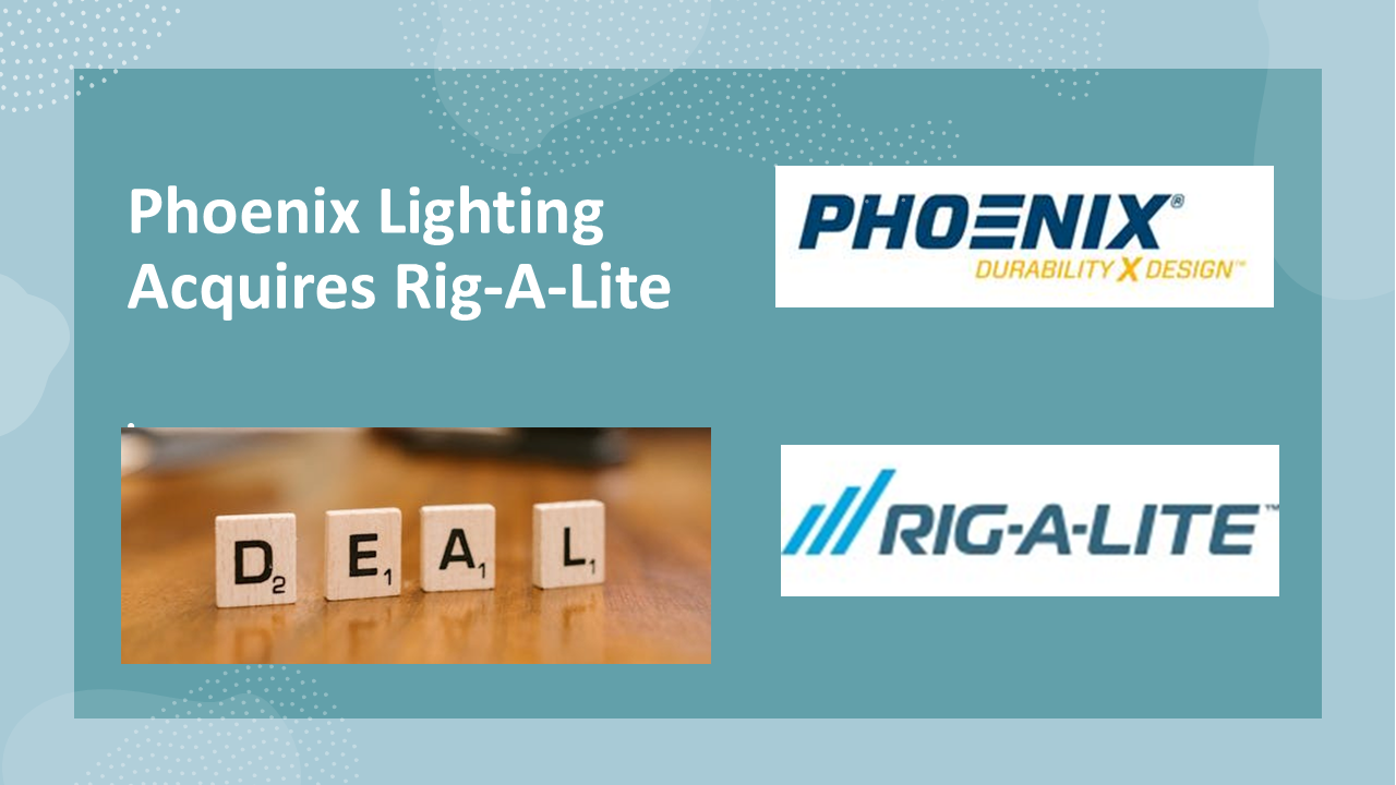 Phoenix Acquires Rig-A-Lite, adds Industrial Lighting Scale ...